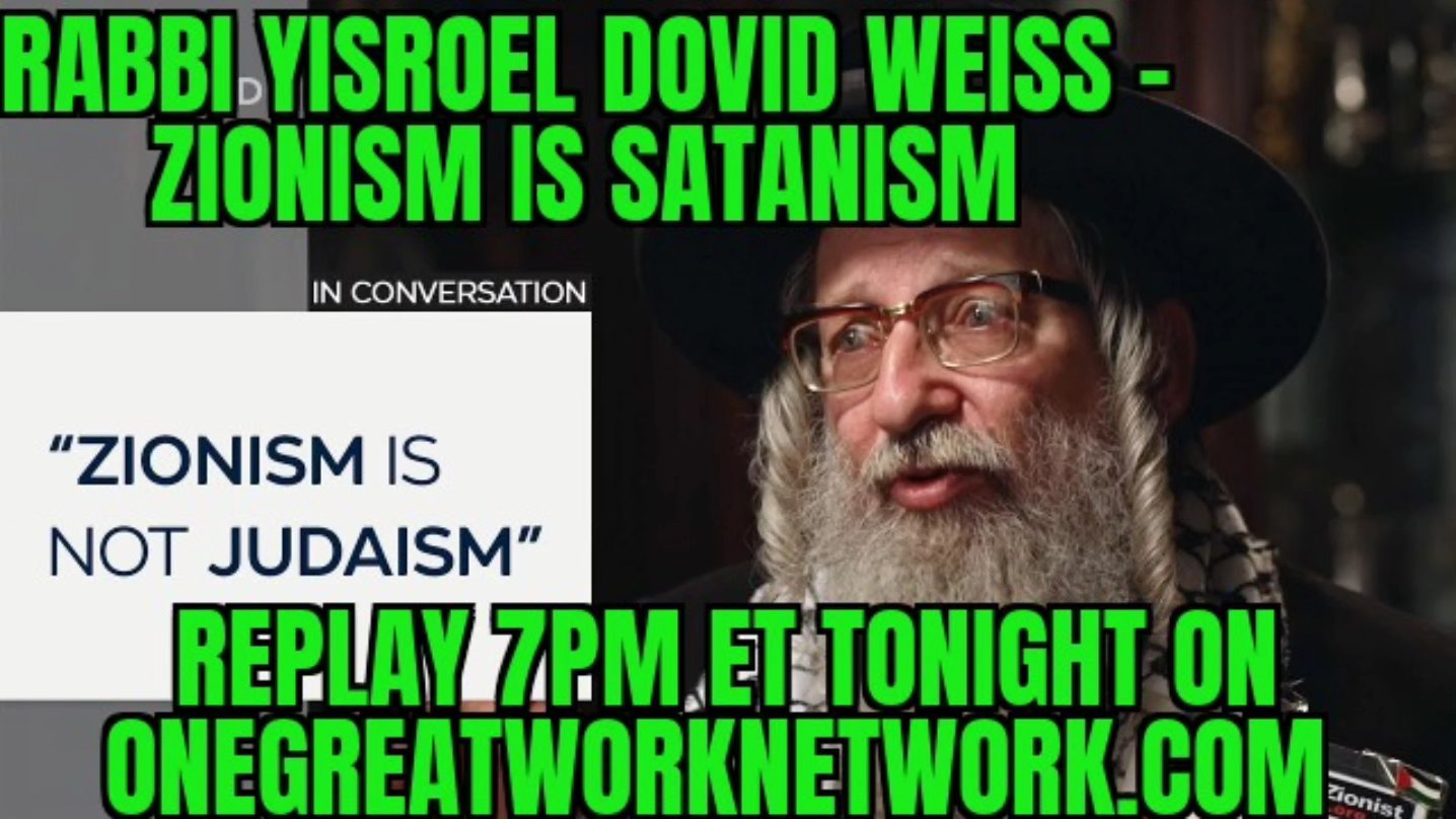 RABBI YISROEL DOVID WEISS - Zionism is SATNIC - One Great Work Network