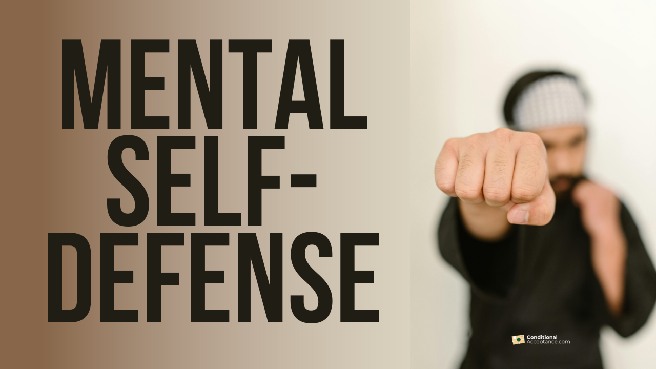 CONDITIONAL ACCEPTANCE IS MENTAL SELF-DEFENSE THROUGH HIGH WORD MAGIC ...