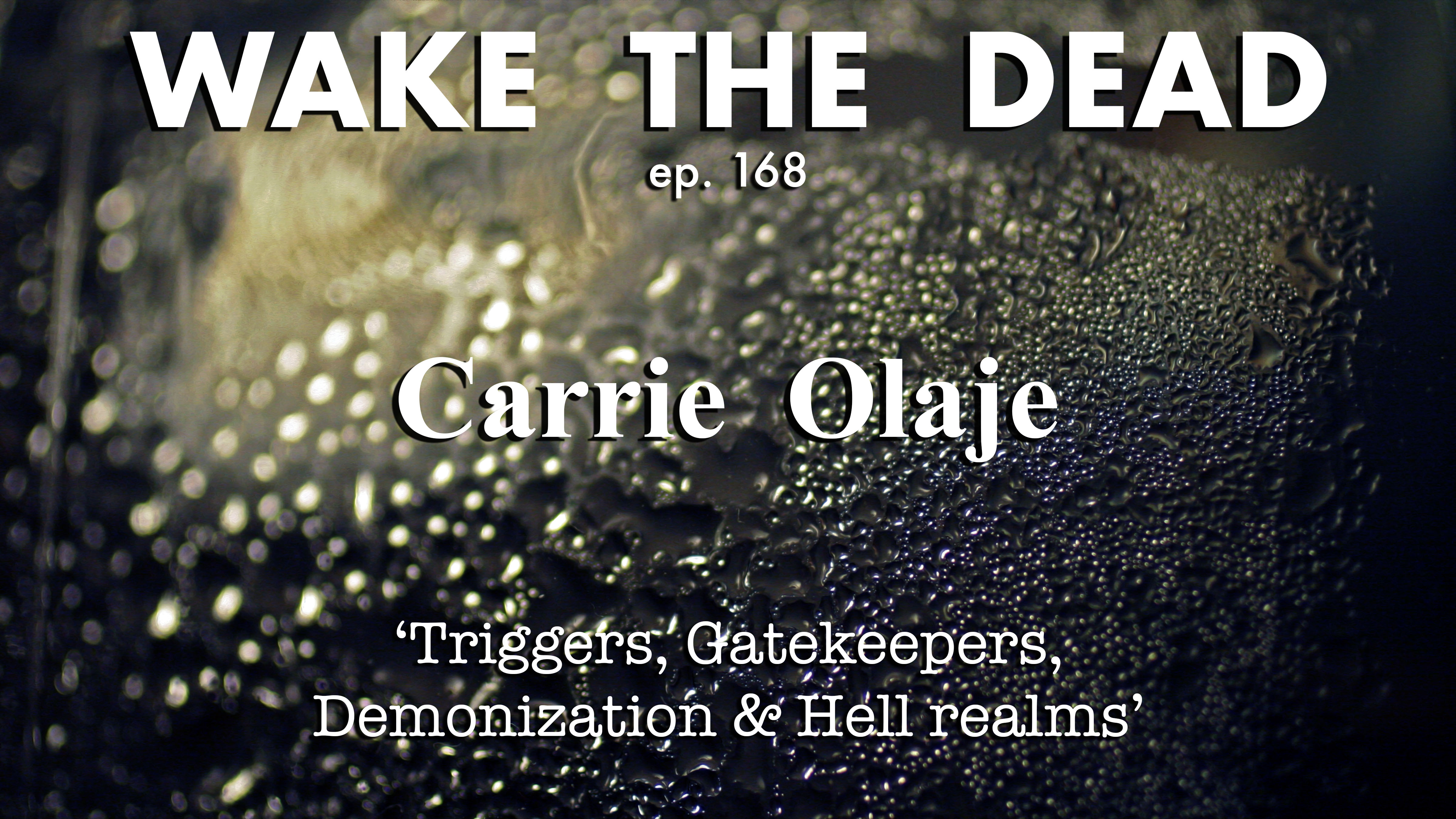 WTD ep.168 Carrie Olaje 'triggers, gatekeepers, demonization & Hell ...