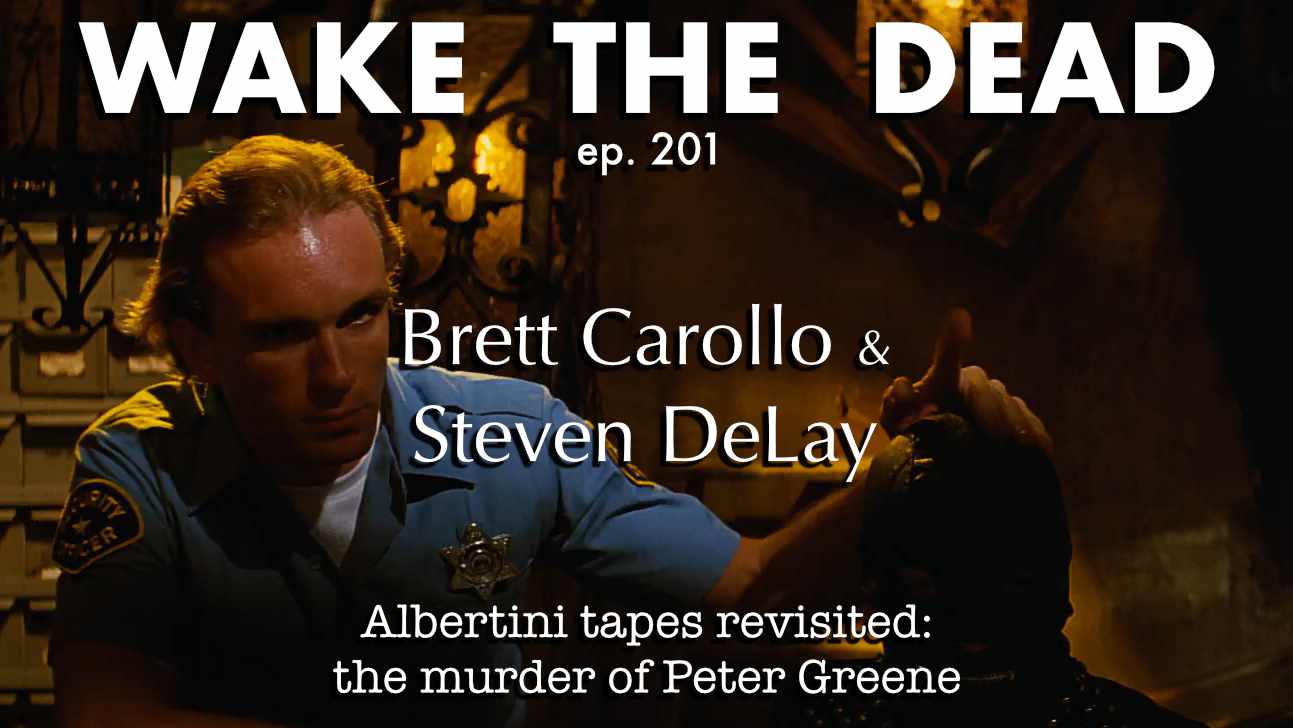WTD ep.201 Brett Carollo & Steven DeLay 'the murder of Peter Greene ...
